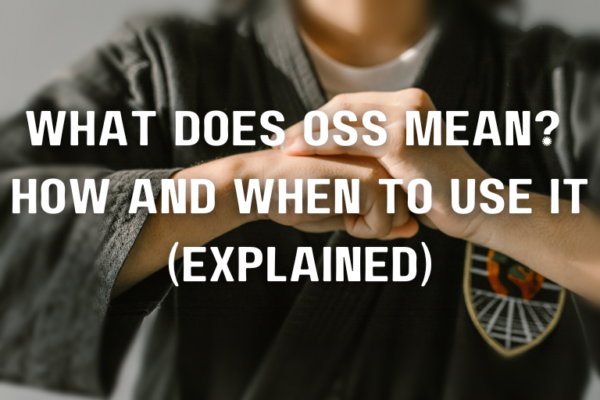 What Does Oss Mean in Jiu Jitsu? How and When to Use It (Explained) | 2025